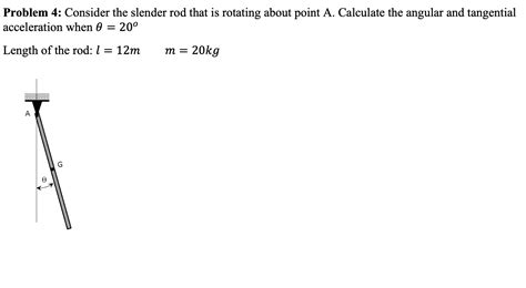 Solved Problem 4 Consider The Slender Rod That Is Rotating