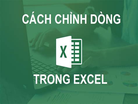 Chuyên Nghiệp Hơn Với Cách Chỉnh Dòng Trong Excel