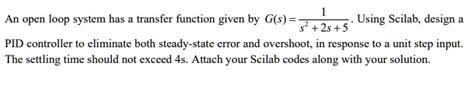 An Open Loop System Has A Transfer Function Given By G S S S Using Scilab Design A