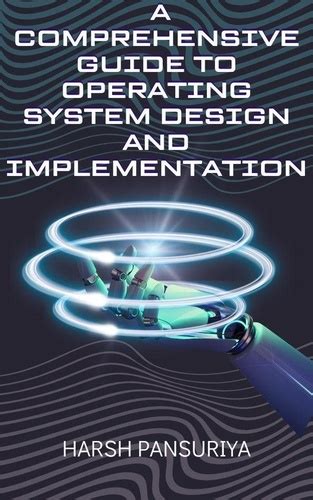 Unveiling The Core A Comprehensive Guide To Operating System Design And Implementation