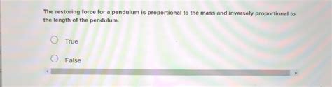 Solved The Restoring Force For A Pendulum Is Proportional To