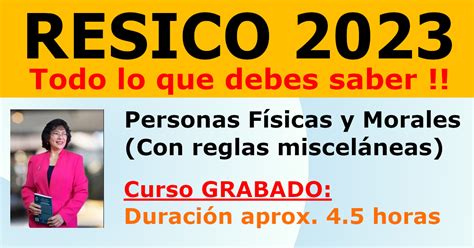 Resico 2023 Todo Lo Que Debes Saber Personas Físicas Y Morales Con Reglas Misceláneas