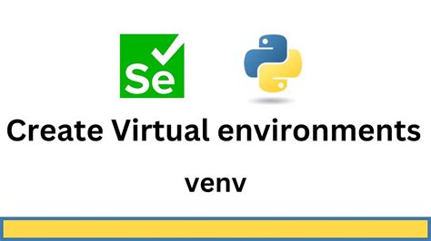 set up a virtual environment for python and selenium with vs code youtube