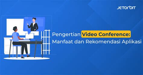 Manfaat Video Conference Jetorbit Blog