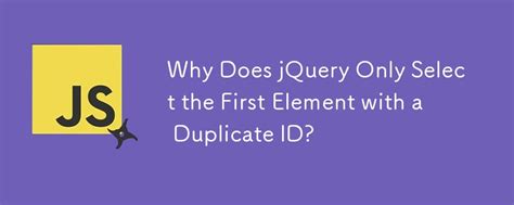 Why Does Jquery Only Select The First Element With A Duplicate Id Js Tutorial Phpcn