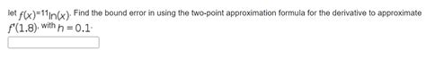 Solved Let Fx11lnx Find The Bound Error In Using The