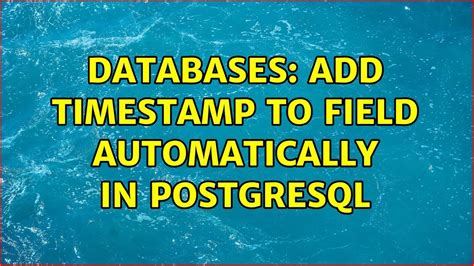 Databases Add Timestamp To Field Automatically In Postgresql 2
