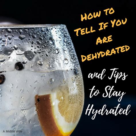 How To Tell If You Are Dehydrated And Tips To Stay Hydrated A Midlife Wife