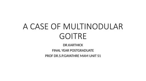 A Case Of Multinodular Goitre Clinical Presentation And Management Pptx
