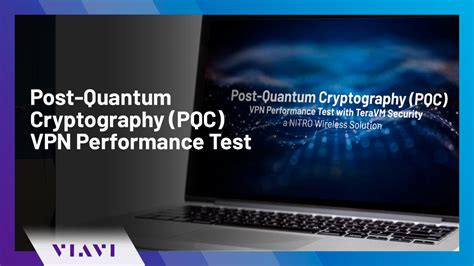 Post Quantum Cryptography Pqc Vpn Performance Test Viavi Video