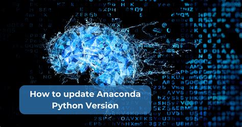 How To Update Anaconda Python Version Just Ai Trends
