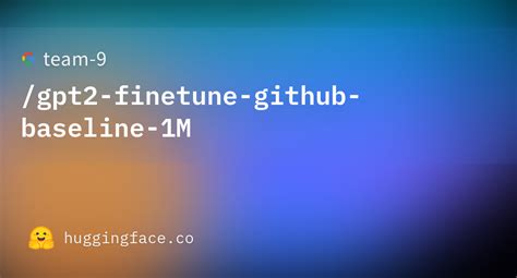 Team Gpt Finetune Github Baseline M Hugging Face