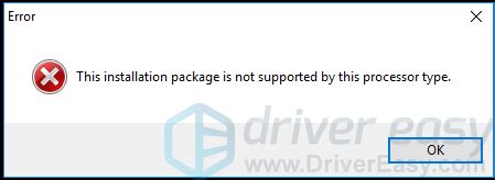 Fix This Installation Package Is Not Supported By This Processor Type Driver Easy