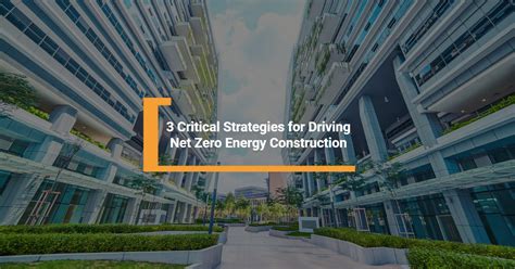 3 Critical Strategies For Driving Net Zero Energy Construction Lincus