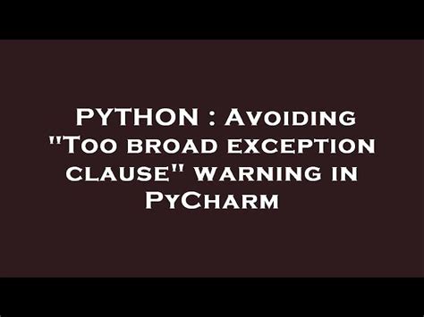 Too Broad Exception Clause Pycharm Nguy N Nh N V C Ch Kh C Ph C Hi U Qu