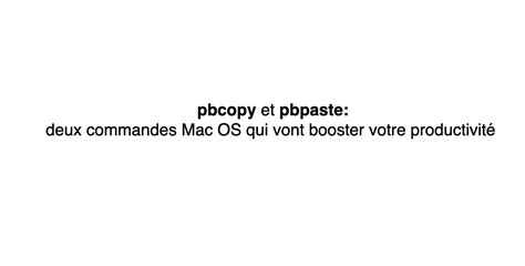 Connaissez Vous Les Commandes Pbcopy Et Pbpaste