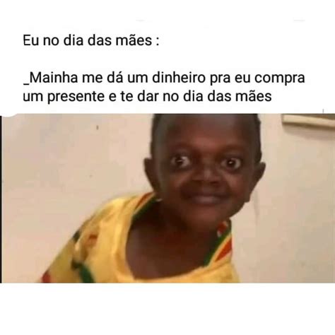 Eu No Dia Das Mães Mainha Me Dá Um Dinheiro Pra Eu Compra Um Presente