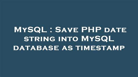 Mysql Save Php Date String Into Mysql Database As Timestamp Youtube