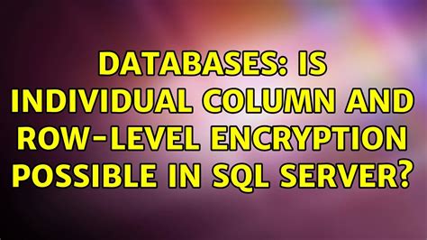 Databases Is Individual Column And Row Level Encryption Possible In