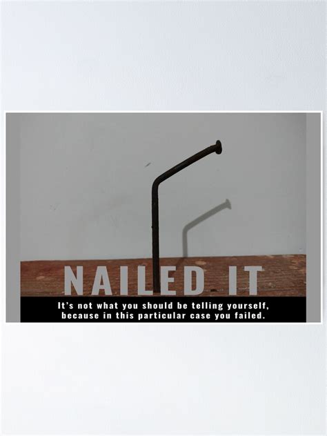 Nailed It Demotivational Quote Poster For Sale By Kishioushi Redbubble