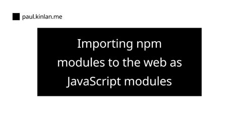 Importing Npm Modules To The Web As Javascript Modules Modern Web Development With Chrome