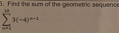 [answered] 5 Find The Sum Of The Geometric Sequence 10 N 1 3 4 1 Kunduz