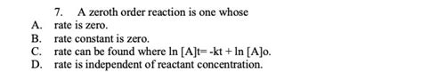 Solved 7 A Zeroth Order Reaction Is One Whose A Rate Is Chegg Com