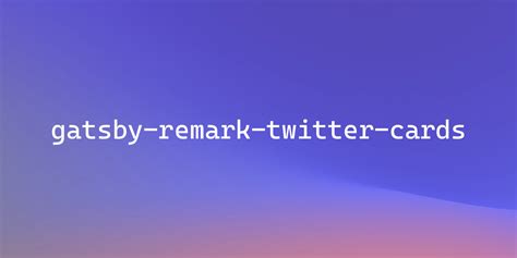 Github Alessbellgatsby Remark Twitter Cards Gatsby Remark Plugin