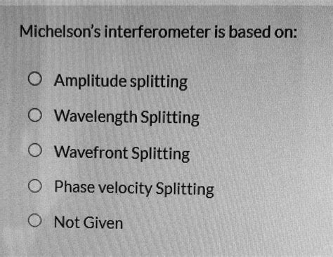 Solved Michelson S Interferometer Is Based On Amplitude Splitting Wavelength Splitting