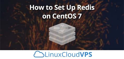 How To Set Up Redis On Centos 7 Linuxcloudvps Blog
