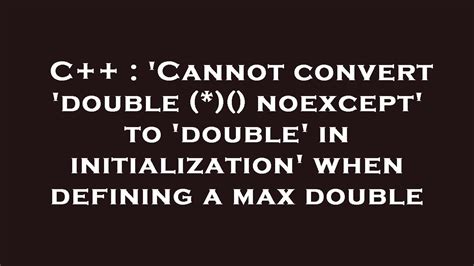 C Cannot Convert Double Noexcept To Double In Initialization When Defining A Max