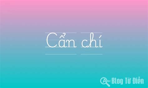 Động Từ Cẩn Chí Là Gì Từ đồng Nghĩa Trái Nghĩa Từ Điển Tiếng Việt