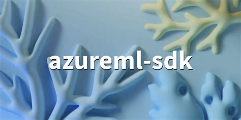 Azureml Sdk 1560 Used To Build And Run Machine Learning Workflows Upon The Azure Machine