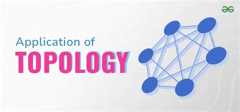 Real Life Applications Of Topology Geeksforgeeks