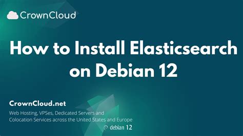 Installing Elasticsearch On Debian 12 The Crowncloud Blog