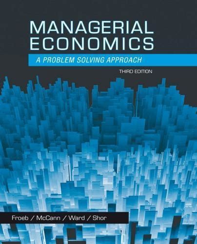 Managerial Economics A Problem Solving Approach 3rd Edition Tsquality Ltd