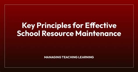 Key Principles For Effective School Resource Maintenance • Teachers