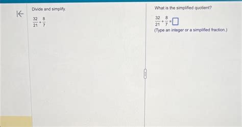 Solved Divide And Simplify What Is The Simplified Quotient Chegg Com