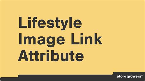 The Lifestyle Image Link Attribute 101 Practical Tips Store Growers