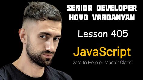 Hovo Vardanyan Javascript Zero To Hero Or Master Class Lesson 405 Youtube