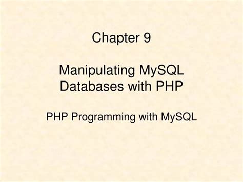 Ppt Chapter 9 Manipulating Mysql Databases With Php Php Programming With Mysql Powerpoint