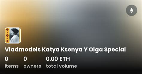 Vladmodels Katya Ksenya Y Olga Special Collection Opensea