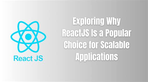 Web Development Birmingham Uk Exploring Why Reactjs Is A Popular Choice For Scalable Applications