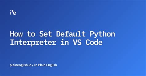 How To Set Default Python Interpreter In Vs Code