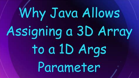 Why Java Allows Assigning A 3d Array To A 1d Args Parameter Youtube