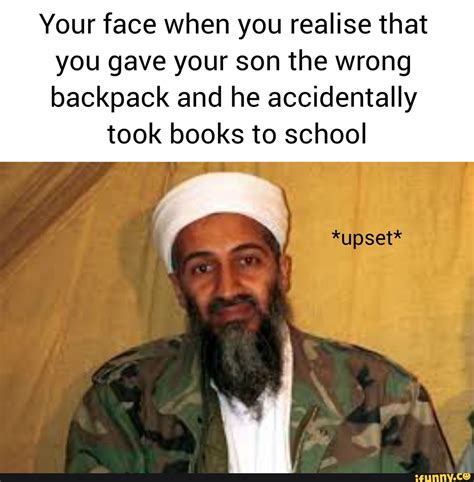 Your Face When You Realise That You Gave Your Son The Wrong Backpack