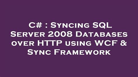 c syncing sql server 2008 databases over using wcf and sync framework youtube