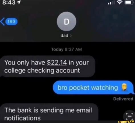 Dad Today Am You Only Have 2214 In Your College Checking Account Cxe Delivered The Bank Is