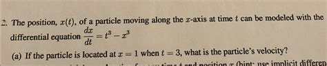 solved the position x t ﻿of a particle moving along the