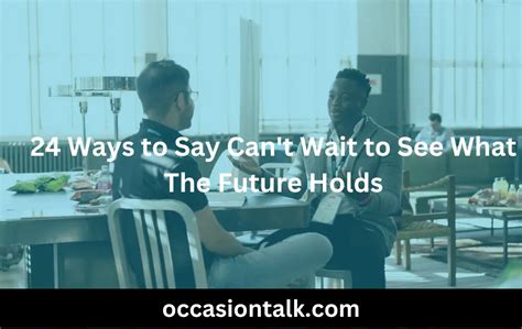 24 Ways To Say Cant Wait To See What The Future Holds Occasion Talk